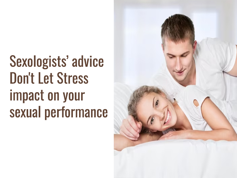 Sexologists Advice Dont Let Stress Impact On Your Sexual Performance 4346